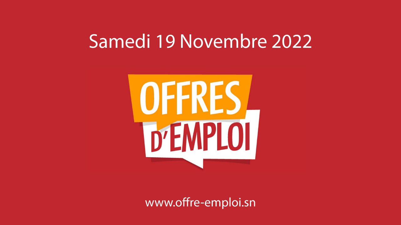 Les offres d'emploi du samedi 19 novembre 2022 - Offre-emploi.sn