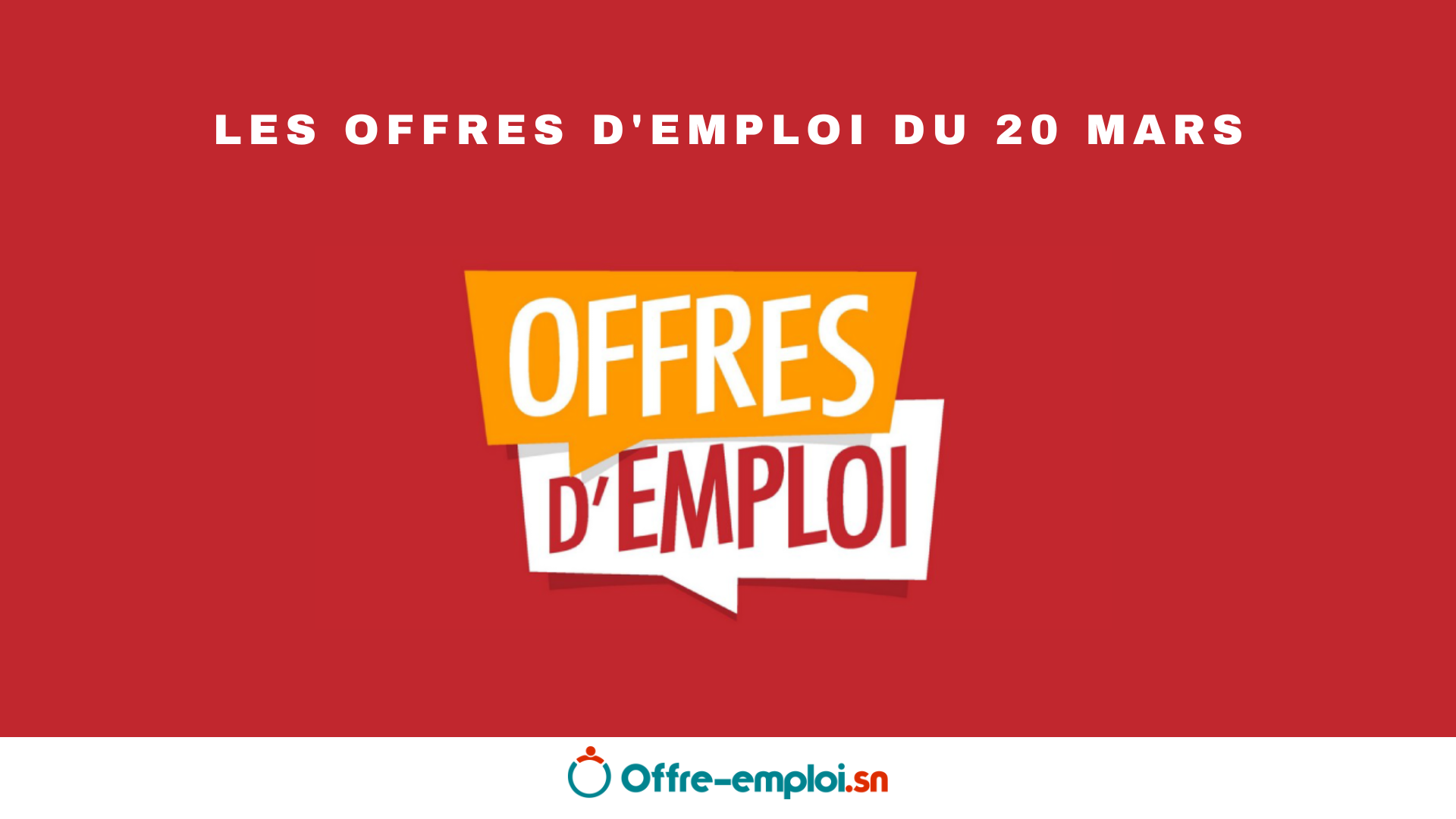 Les offres d'emploi du lundi 20 mars 2023 - Offre-emploi.sn
